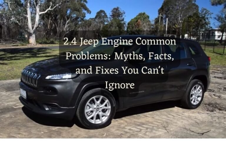 2.4 Jeep Engine Common Problems: Myths, Facts, and Fixes You Can't Ignore - Jeep Genius